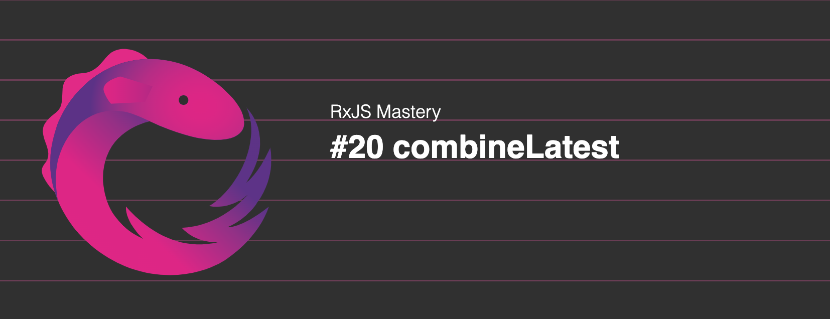 RxJS Mastery - #20 combineLatest - Ronnie Schaniel
