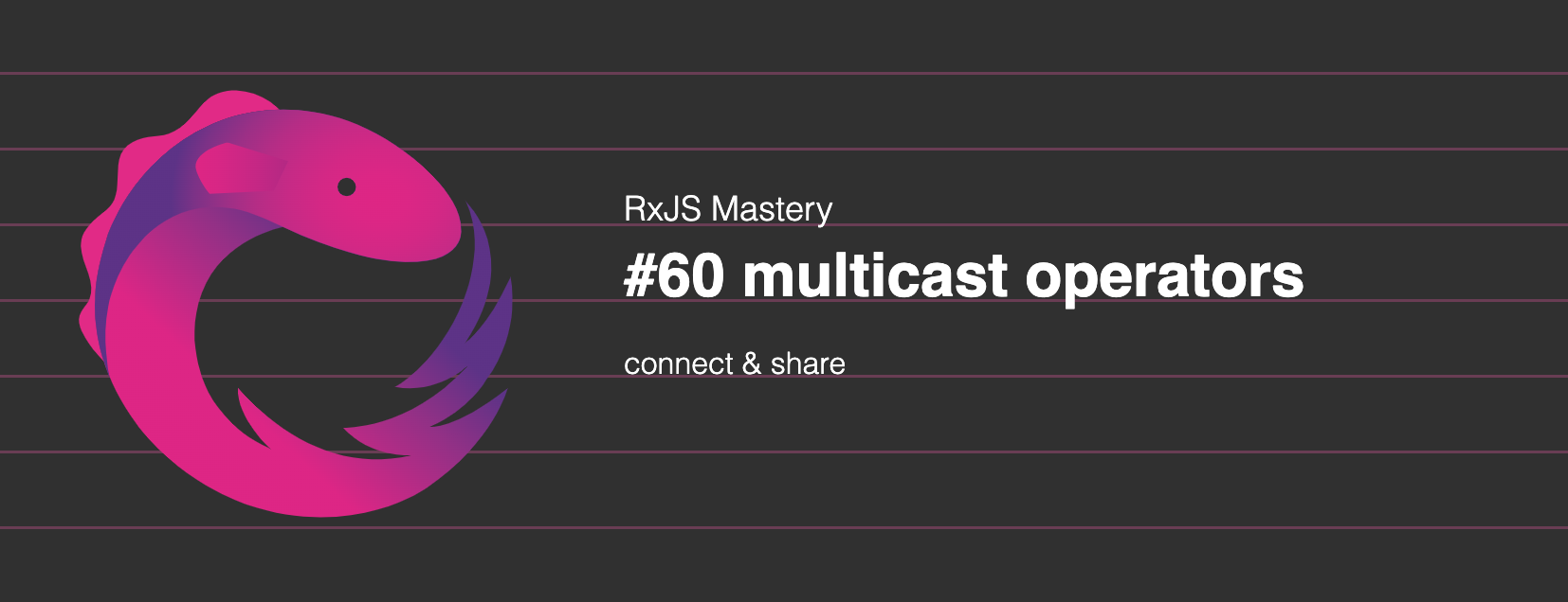 RxJS Mastery - #60 multicast operators - Ronnie Schaniel